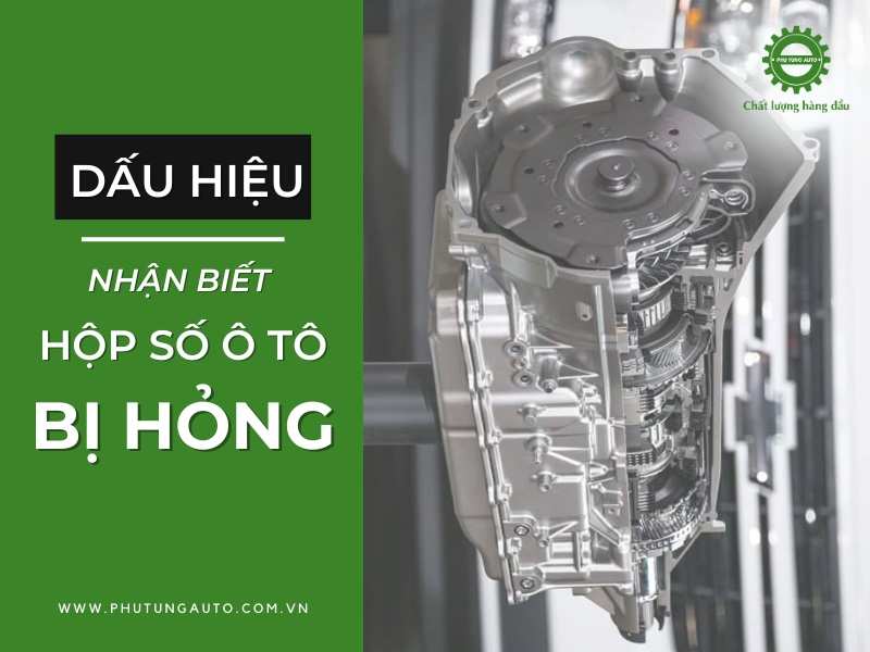 Dấu Hiệu Nhận Biết Hộp Số Ô Tô Bị Hỏng – Phụ Tùng Auto